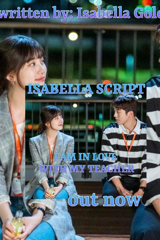«I AM IN LOVE WITH MY TEACHER » — book from @goldscript (Isabella Gold)